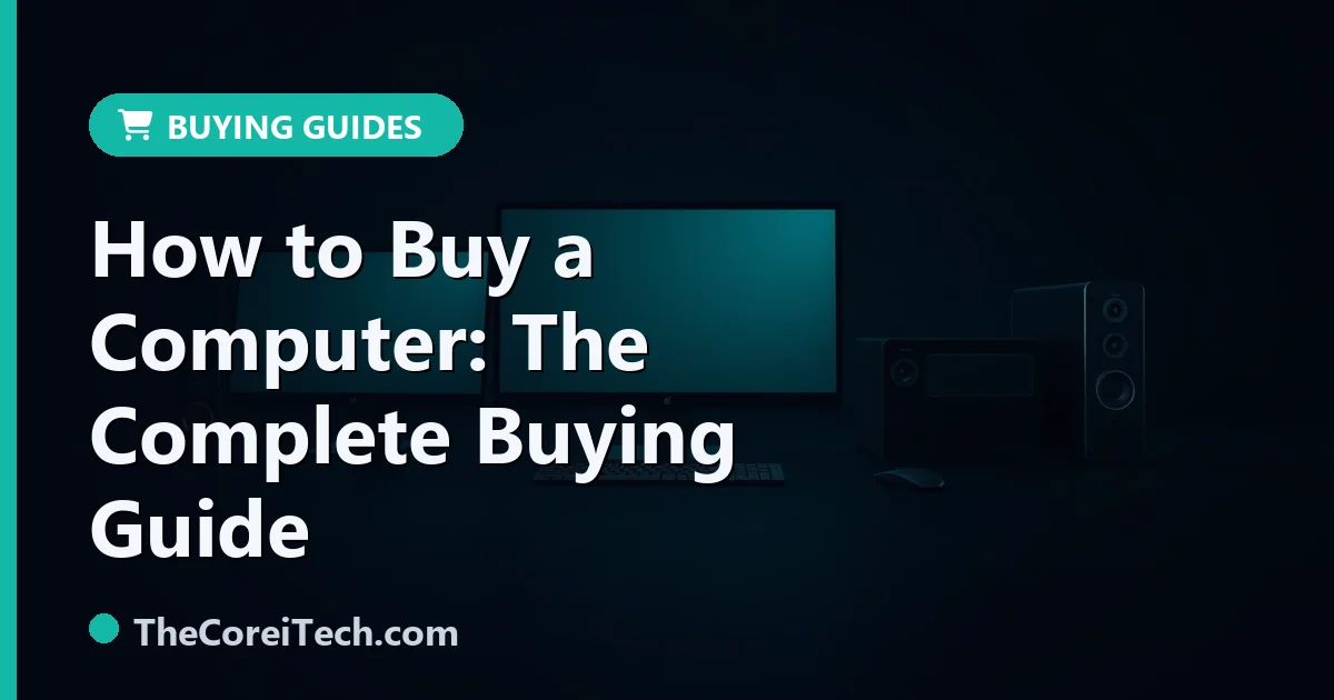 How to Buy a Computer: The Complete Buying Guide - TheCoreiTech