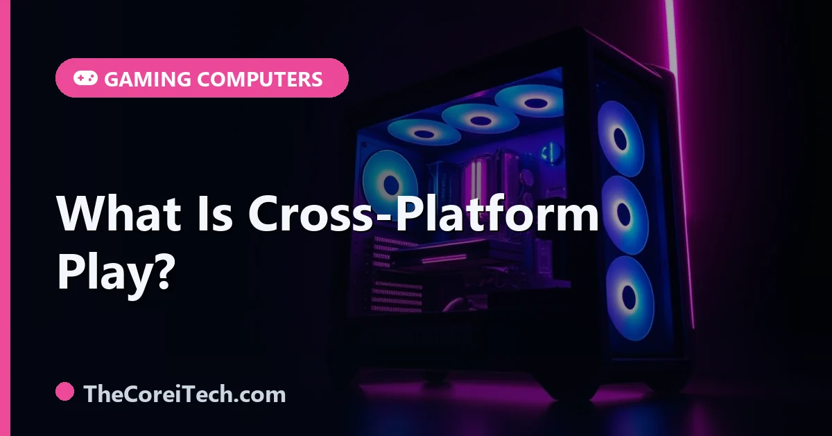What Is Cross-Platform Play? Crossplay Explained