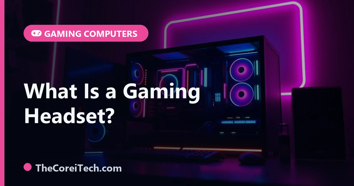 What Is a Gaming Headset? Audio and Mic Features