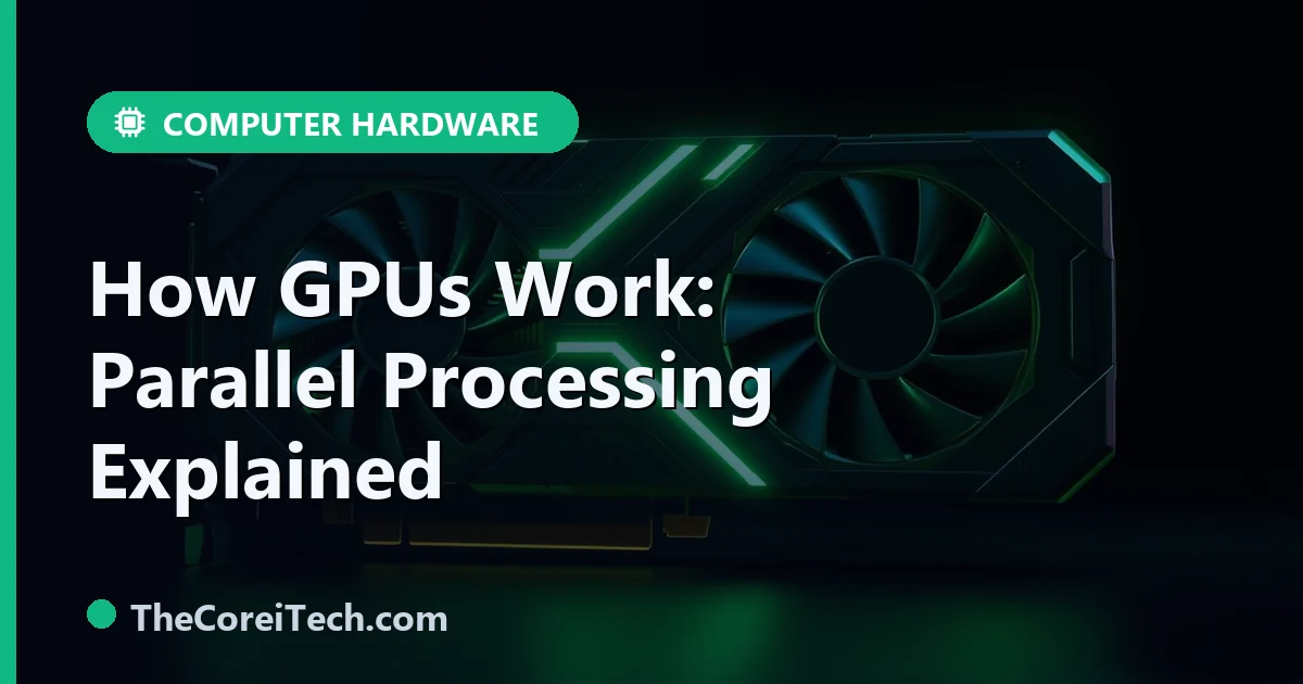 How GPUs Work: Cores, Pipelines & Parallel Rendering