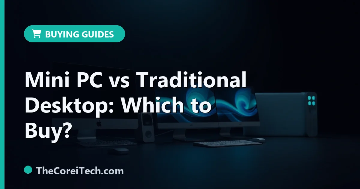 Mini PC vs Traditional Desktop: Which to Buy? - TheCoreiTech