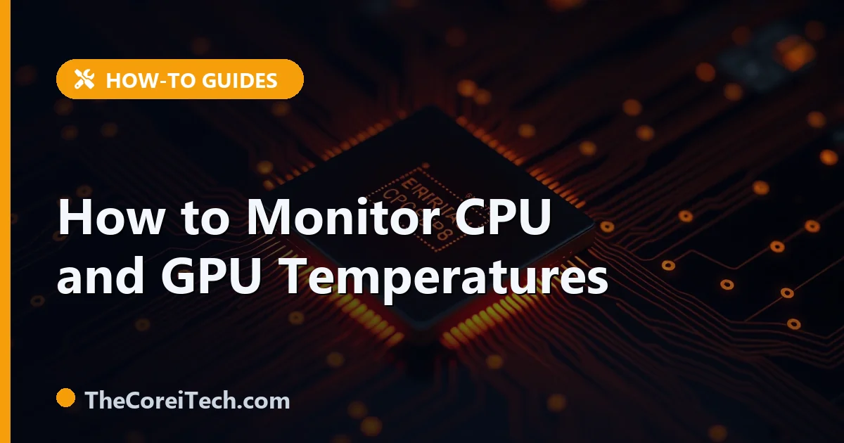 How to Monitor CPU and GPU Temperatures in Windows