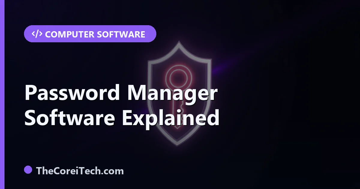 Password Manager Software Explained: How It Works