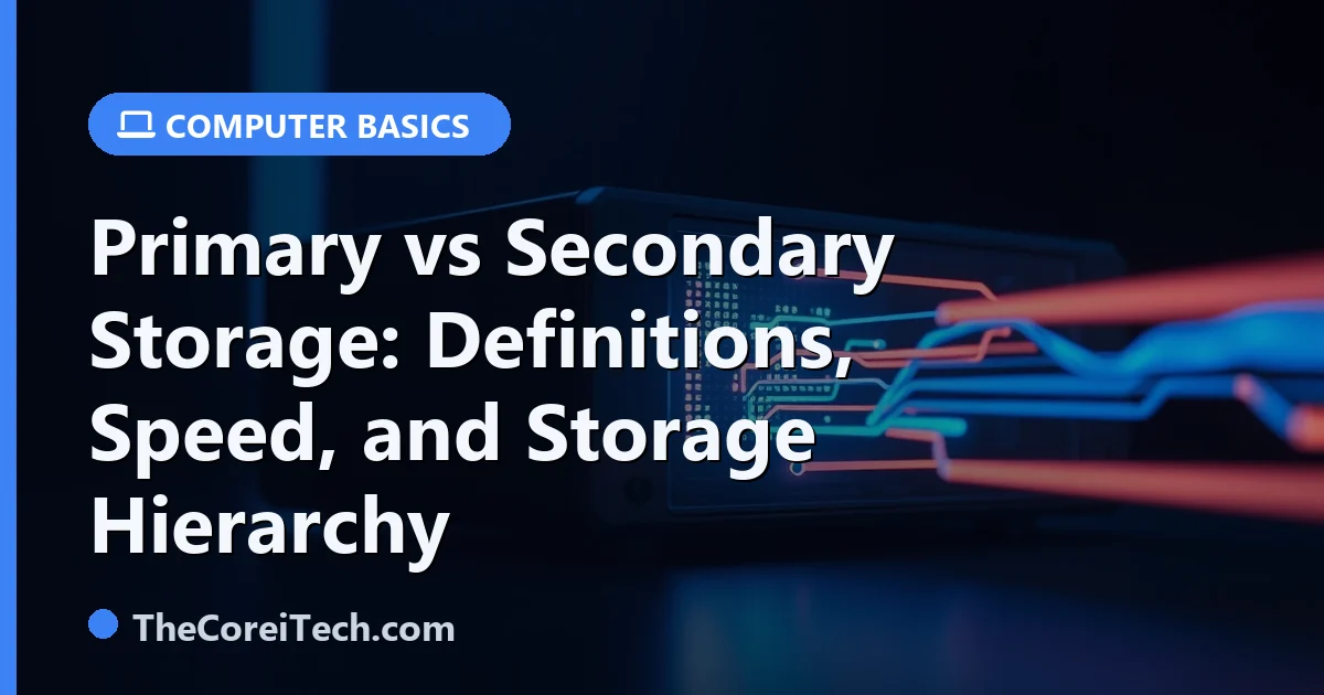 Primary vs Secondary Storage: Definitions, Speed, and Storage Hierarchy