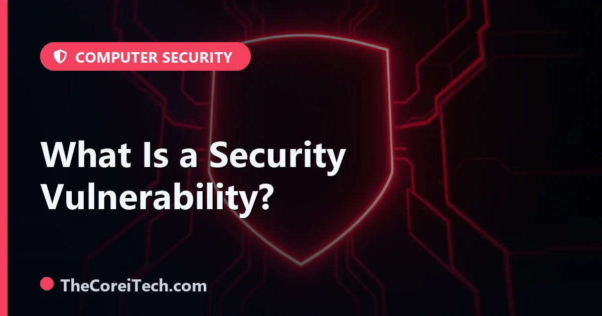 What Is a Security Vulnerability? - TheCoreiTech