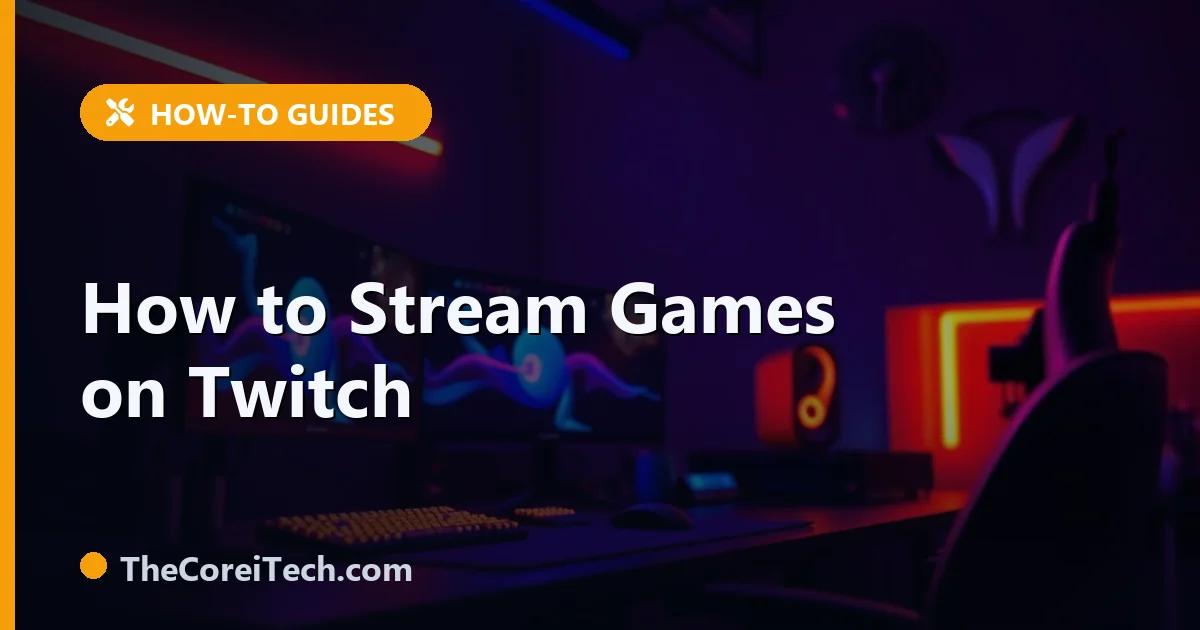 How to Stream Games on Twitch: Beginner's Setup Guide