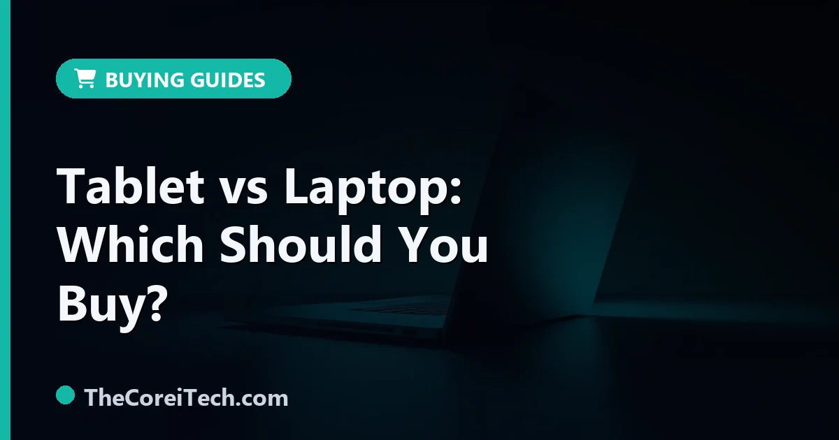 Tablet vs Laptop: Which Should You Buy? - TheCoreiTech