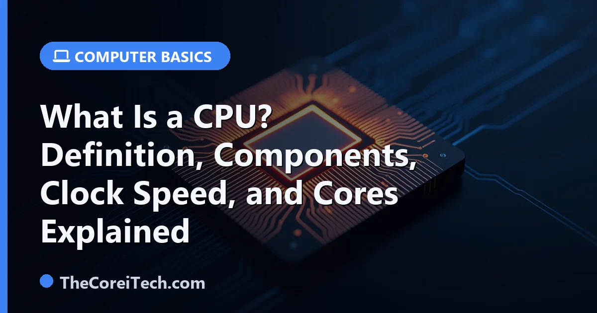 What Is a CPU? Definition, Components, Clock Speed, and Cores Explained