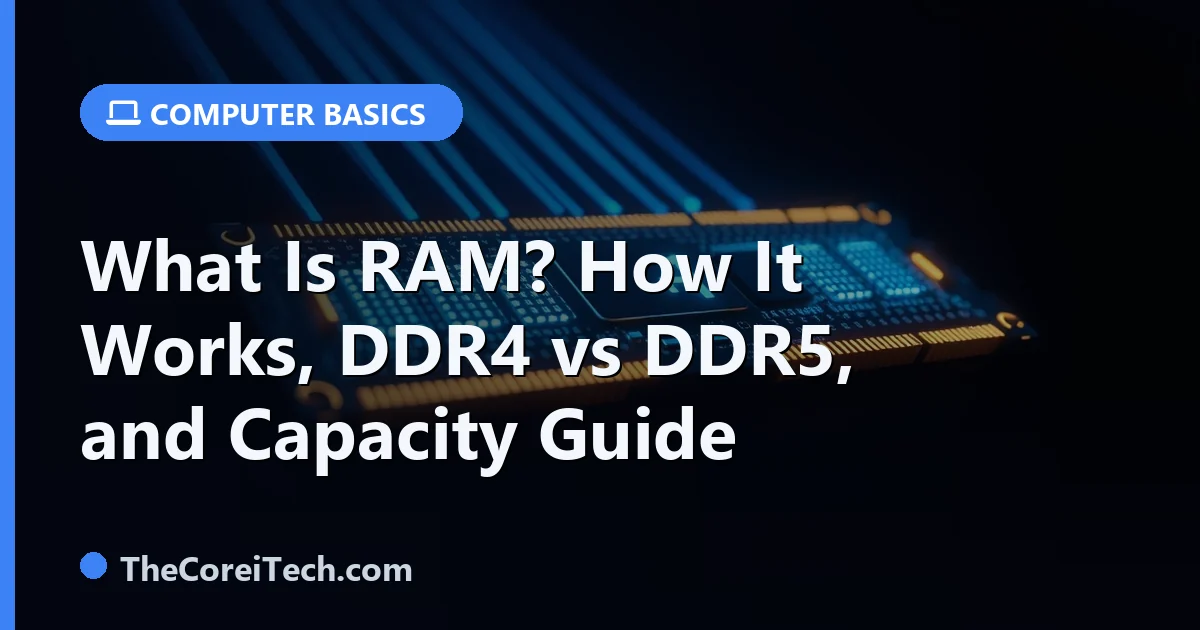 What Is RAM? How It Works, DDR4 vs DDR5, and Capacity Guide